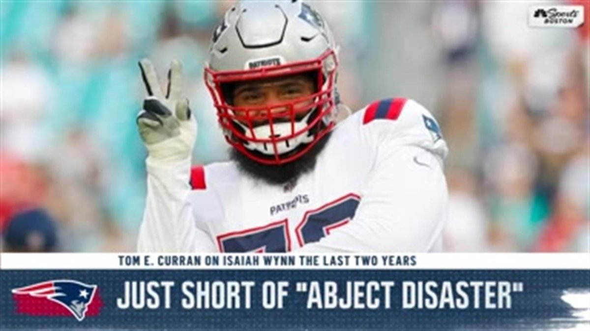 Tom Curran: Isaiah Wynn ‘just short of an abject disaster’ last two ...
